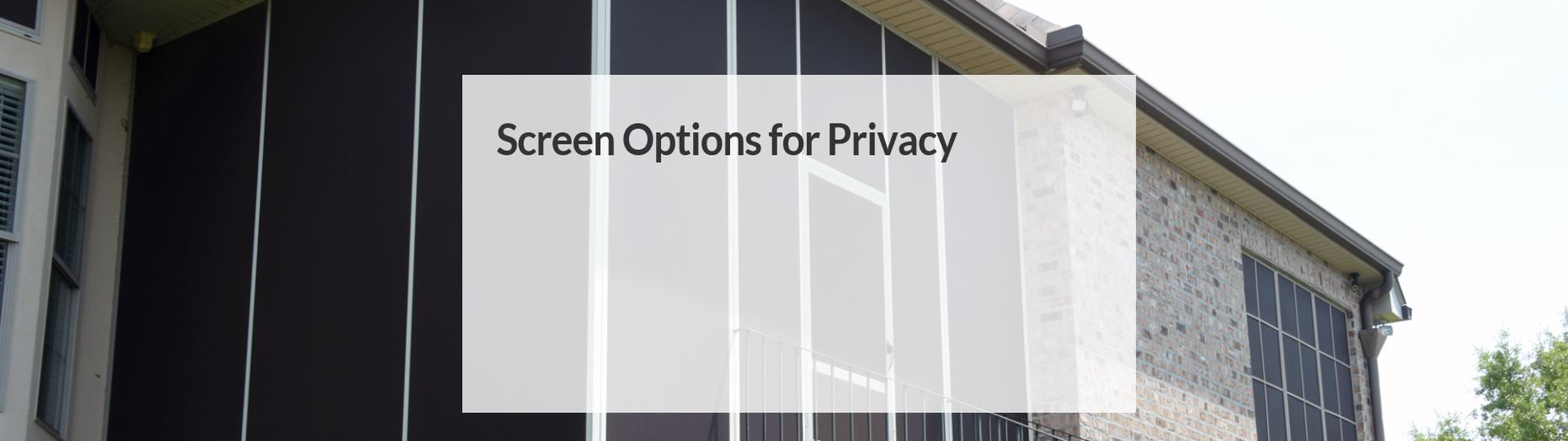 Privacy Screen for decks, patios, porches, windows and doors